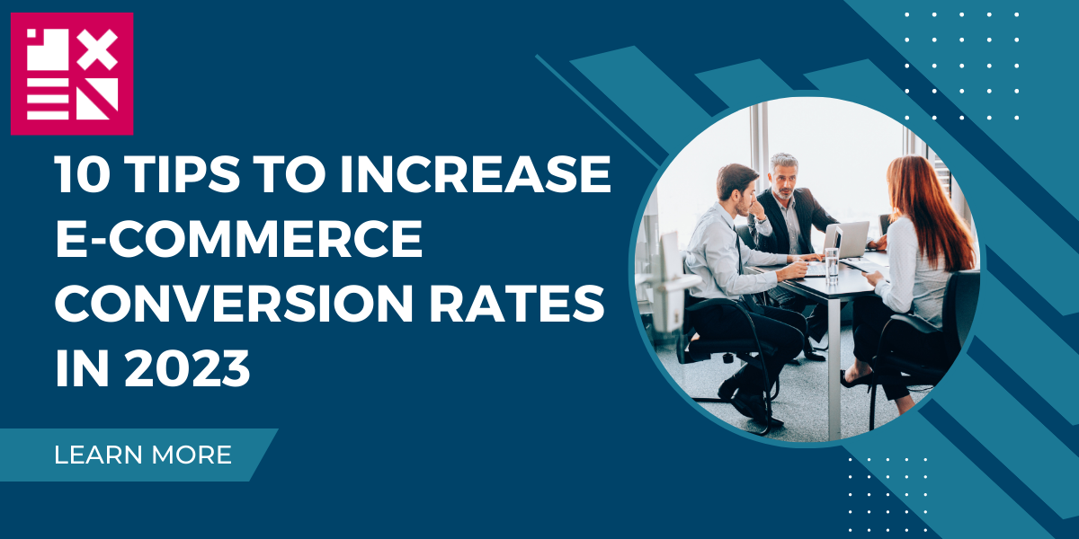 10 Tips to Increase E-commerce Conversion Rates in 2023 | IXEN-interactive
